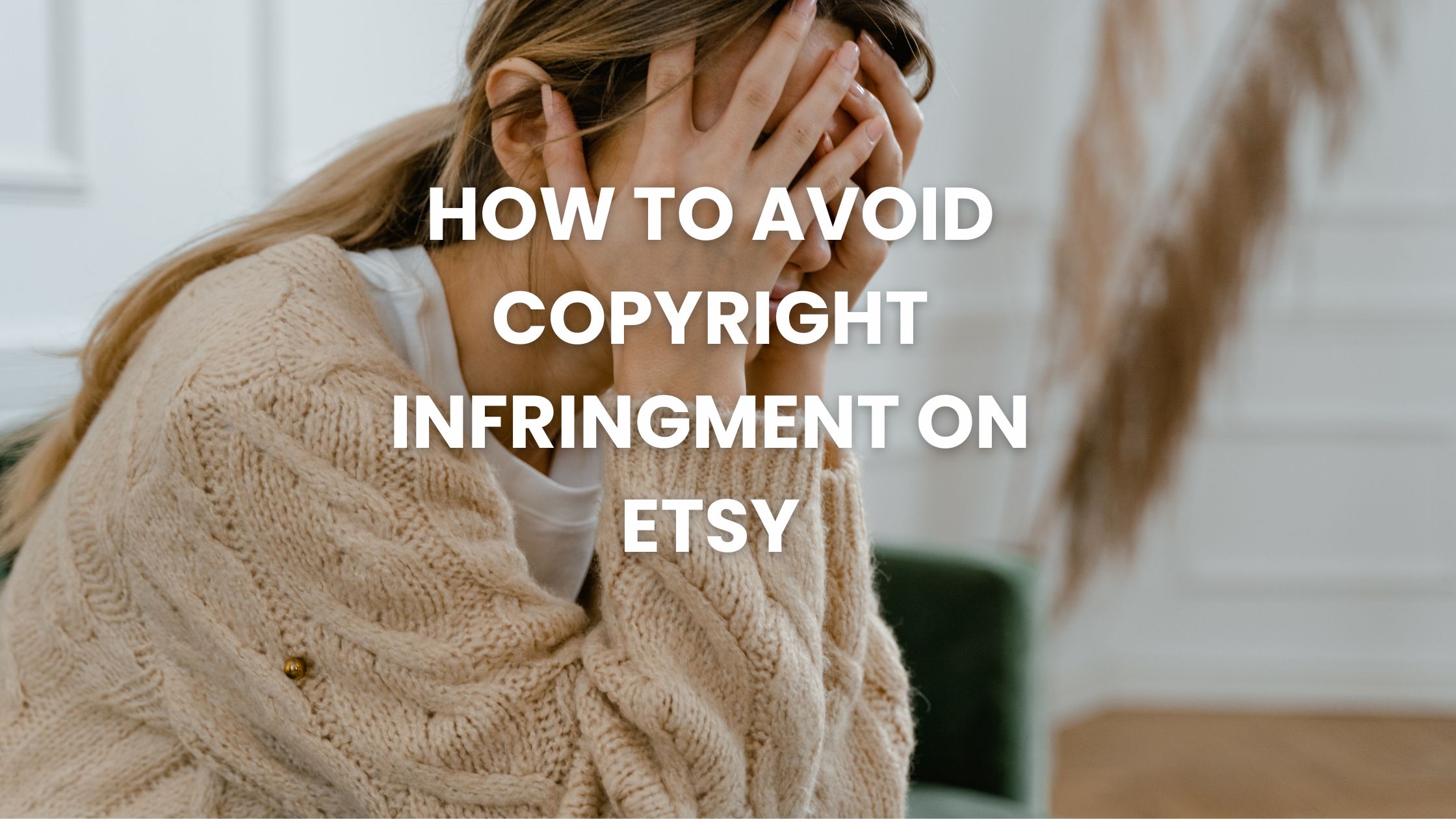 How To Avoid Copyright Infringement On Etsy - The Artsy Entrepreneur